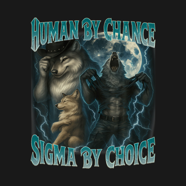 Hu By Chance Sigma By Choice Werewolf Wolf - Funny Werewolf Meme - T ...