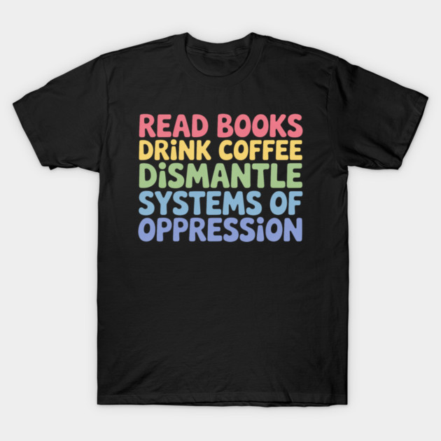 Read Books Drink Tea Dismantle Systems Of Oppression - Read Books Drink ...