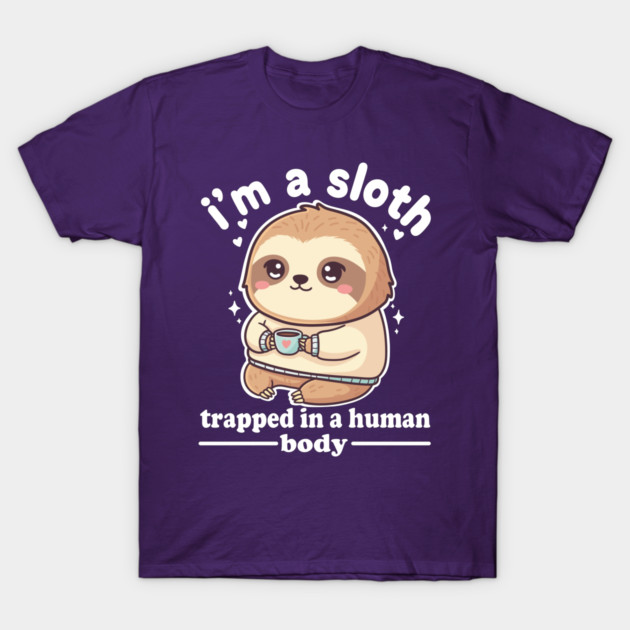 I’m a Sloth Trapped in a Human Body - Sloth - T-Shirt | TeePublic
