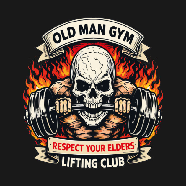 Old Man Gym Respect Your Elders Lifting Clubs Weightlifting - Old Man ...
