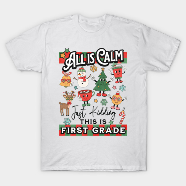 ALL IS CALM Just Kidding THIS IS FIRST GRADE - First Grade - T-Shirt ...