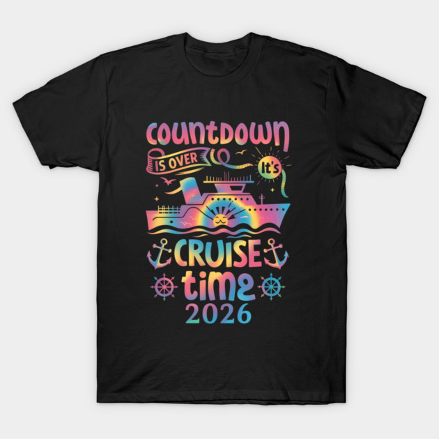 Countdown Is Over Its Cruise Time 2026 Vacation - Cruise Squad - T ...