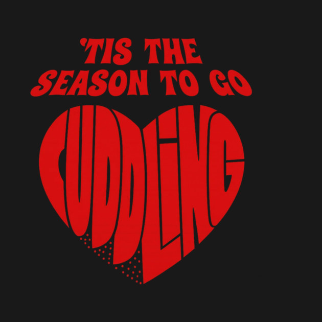 ’Tis The Season To Go Cuddling – Cute Heart Typography - Love - T-Shirt ...