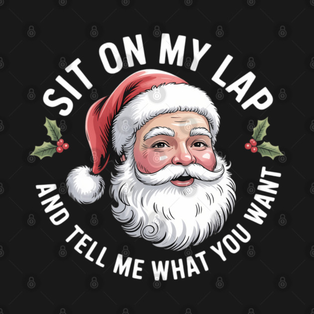 Sit On My Lap Tell Me What You Want Santa Naughty - Sit On My Lap Tell ...