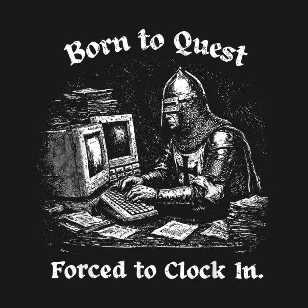 Born to Quest Forced to Clock in Office Worker Funny Humor - Born To ...