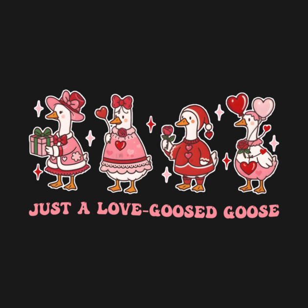 Just A Love-Goosed Goose Valentine - Funny Goose - T-Shirt | TeePublic