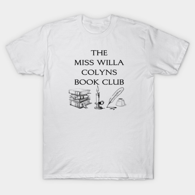The Miss Willa Colyns Book Club - Book Club - T-Shirt | TeePublic