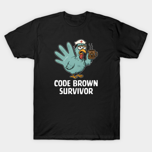 Code Brown Survivor Funny Design - Nurses Day - T-Shirt | TeePublic