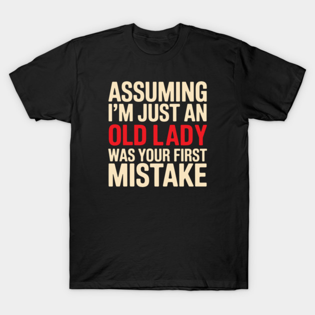 Assuming Im Just An Old Lady Was Your First Mistake - Assuming Im Just ...