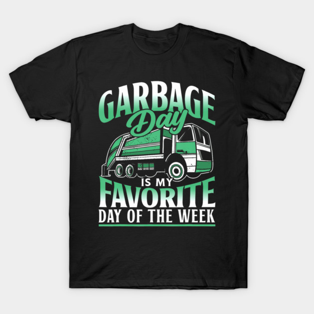 Garbage Day Is My Favorite Day Of The Week Sanitation Worker - Garbage ...