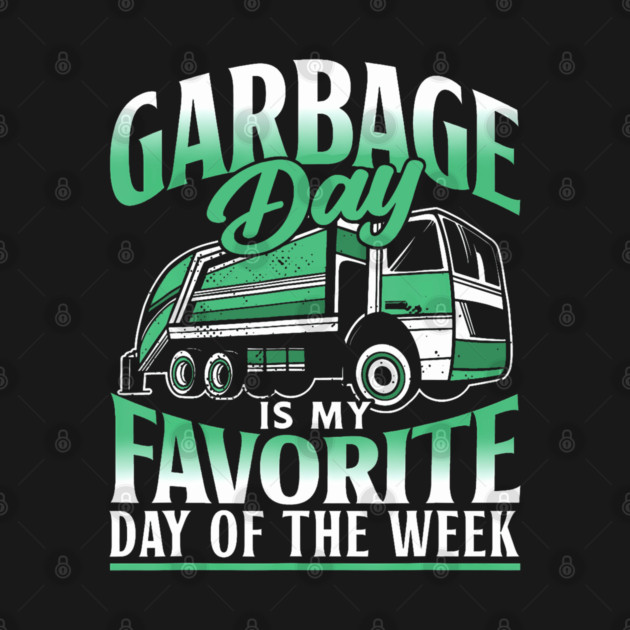 Garbage Day Is My Favorite Day Of The Week Sanitation Worker - Garbage ...