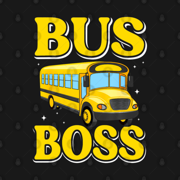 Bus Boss Yellow School Bus Driver Authority - Bus Boss - T-Shirt ...