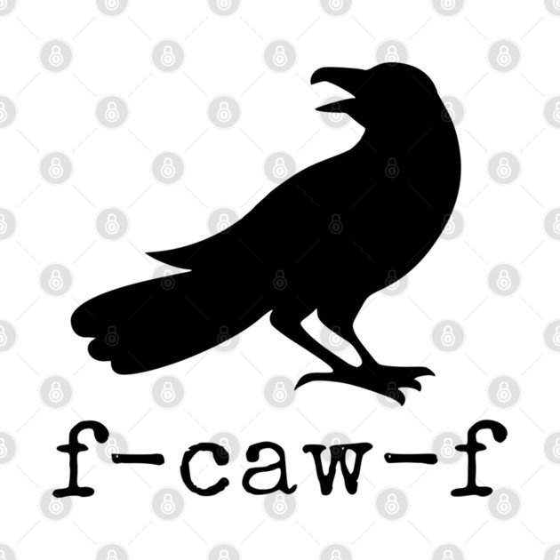F-Caw-F - F Caw F - T-Shirt | TeePublic