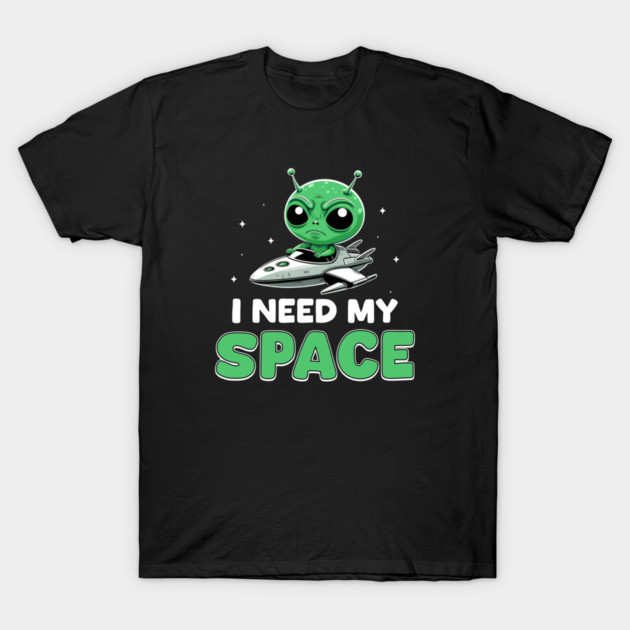 I Need My Space Alien Introvert Shirt – Funny UFO Sci-Fi Sarcastic ...
