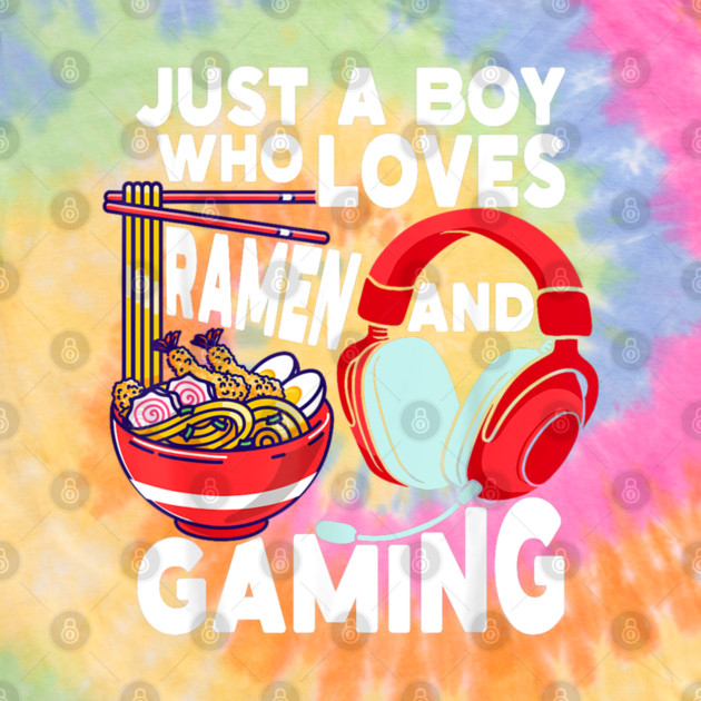 Just a Boy Who Loves Ramen and Gaming - Ramen - T-Shirt | TeePublic