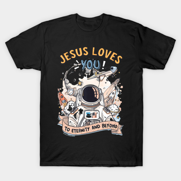 Jesus Loves You To Eternity And Beyond - Christian Message - T-Shirt ...