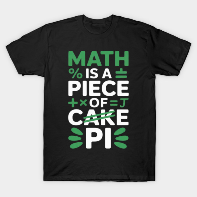 Math Is A Piece Of Cake National Pi Day Math Teacher - Math - T-Shirt ...