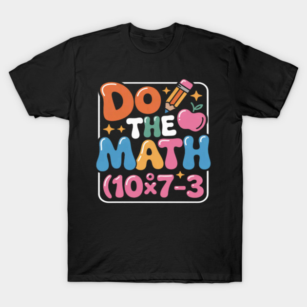Do The Math 67 Teacher - Math - T-Shirt | TeePublic