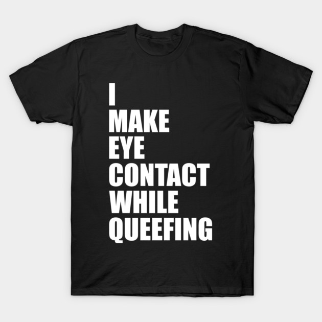 I Make Eye Contact While Queefing Bold Humor Typography - Shock Humor ...