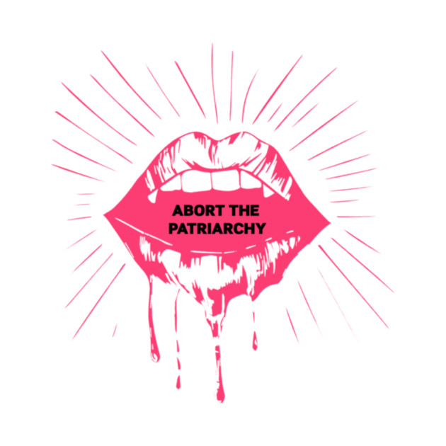 Abort The Partiachy Women Rights - Abort The Partiachy Women Rights - T ...