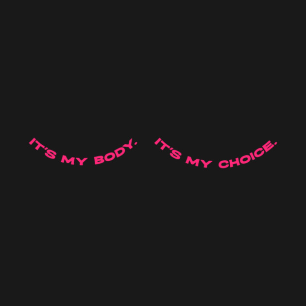 It's My Body It's My Choice Women Rights - Its My Body Its My Choice ...