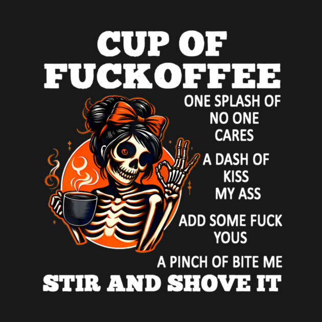 Cup Of offee One Splash Of No One Cares A Dash Skeleton - Funny ...