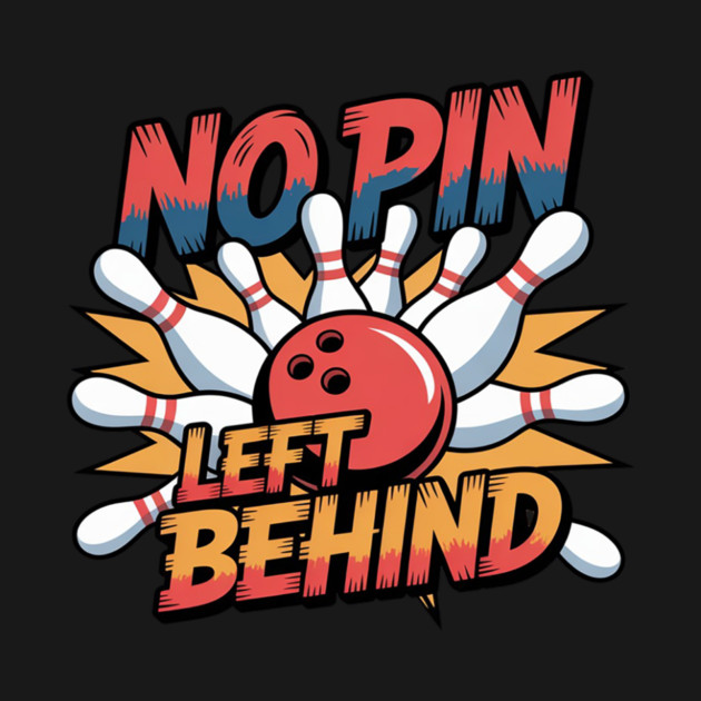 No Pin Left Behind Bowing Tenpins Bowler Bowling Game - No Pin Left ...