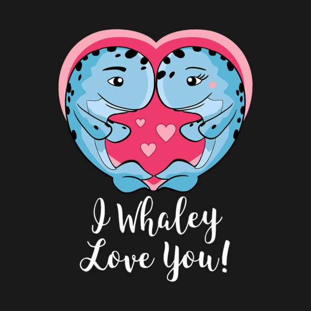 I Whaley Love You Cute Whale Valentine Anniversary - Whale Valentine ...