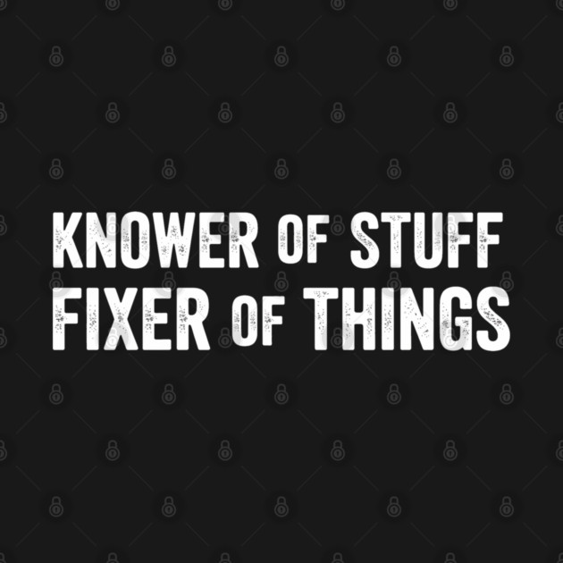 Knower of Stuff Fixer of Things - Knower Of Stuff Fixer Of Things - T ...