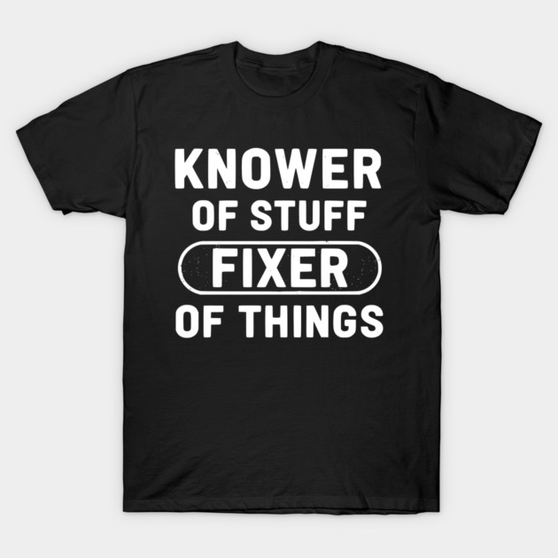 Knower of Stuff Fixer of Things Cool Dad Husband Handyman - Knower Of ...