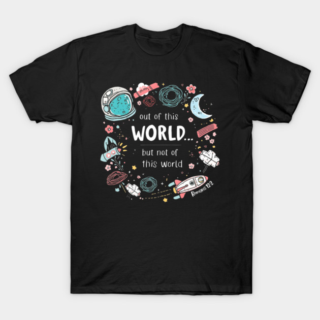 Out Of This World (Rom 122) Space - Cute Space Themed - T-Shirt | TeePublic