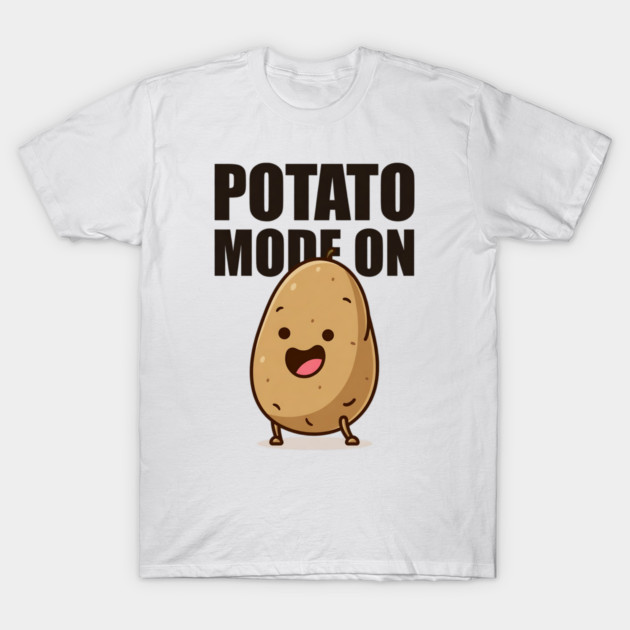 Funny Potato Mode On – Lazy Cute Sarcastic Cartoon - Potato Mode - T ...