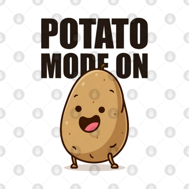 Funny Potato Mode On – Lazy Cute Sarcastic Cartoon - Potato Mode - T ...