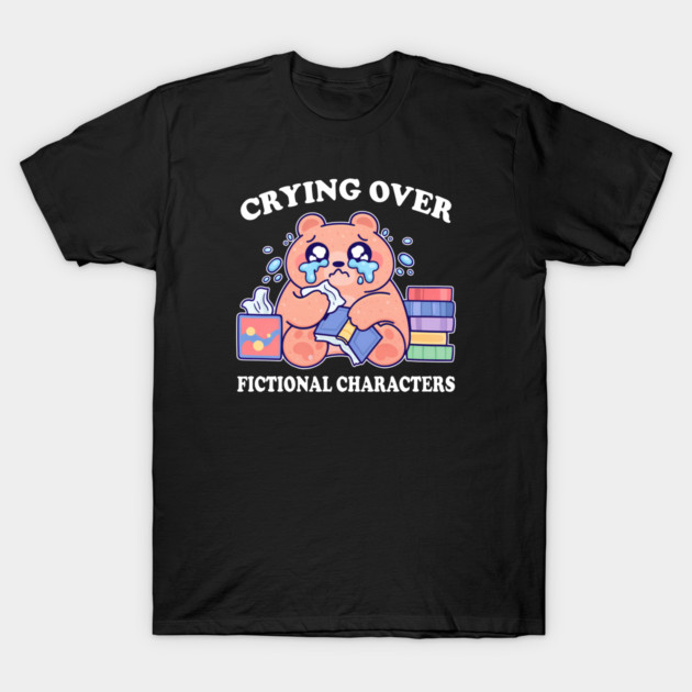 Crying Over Fictional Characters - Funny Bear - T-Shirt | TeePublic