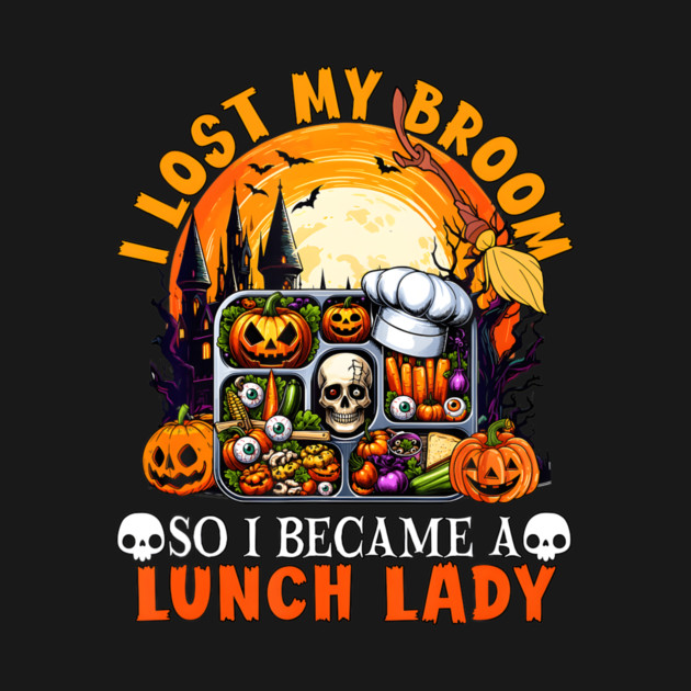 Lost Broom So I Became A Lunch Lady Halloween Witch - Halloween Witch ...
