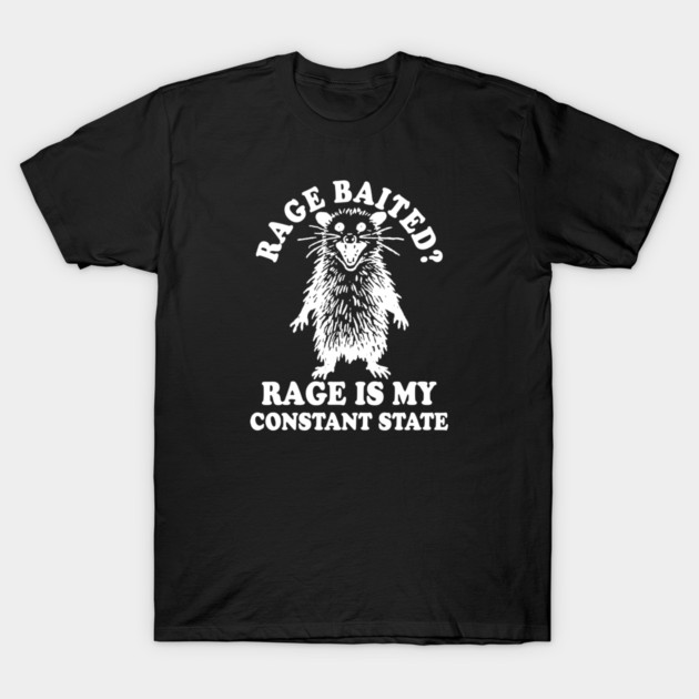 Rage Baited Rage Is My Constant State - Funny Quote - T-Shirt | TeePublic