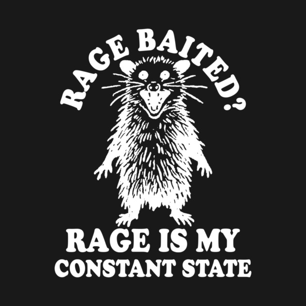 Rage Baited Rage Is My Constant State - Funny Quote - T-Shirt | TeePublic