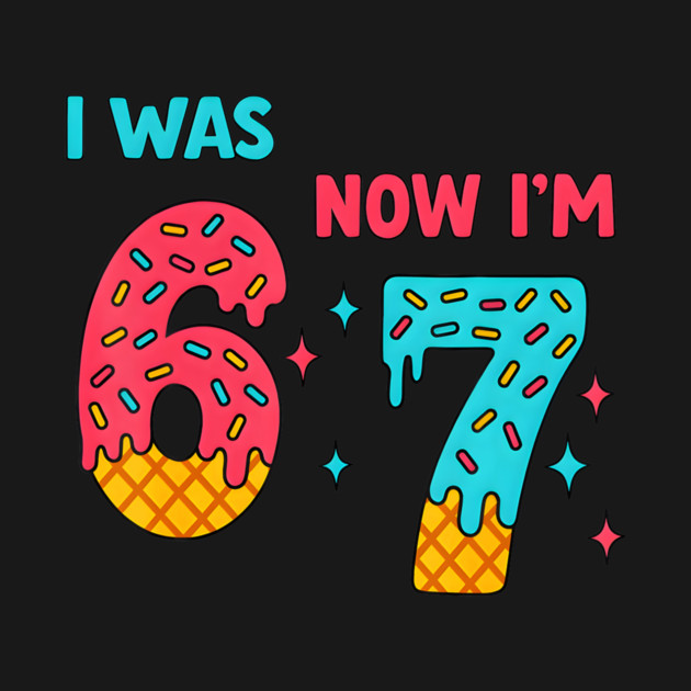 7 Was 6 Now I'm 7 67 For - Birthday Boy Age - T-Shirt | TeePublic