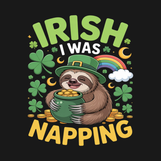 Irish I Was Napping Cute Sloth Leprechaun St Patricks Day - Irish I Was ...