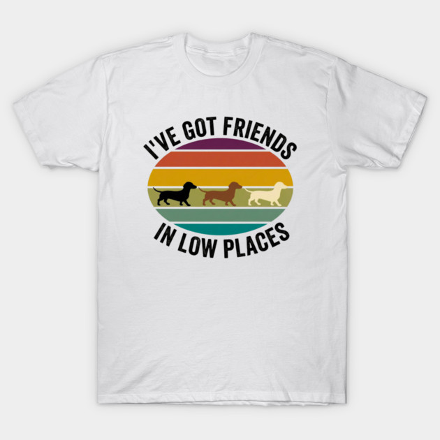 I’ve Got Friends in Low Places – Dachshund Retro Dog Design - Dachshund ...