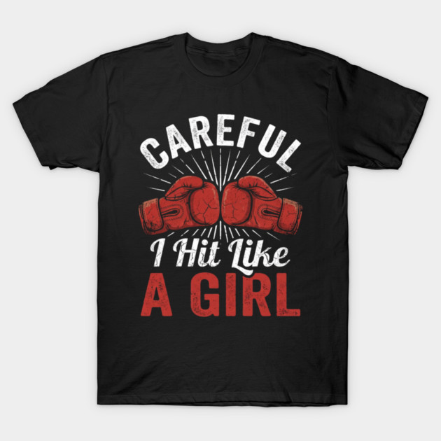Careful I Hit Like A Girl Boxer Humor - Boxing Girl - T-Shirt | TeePublic