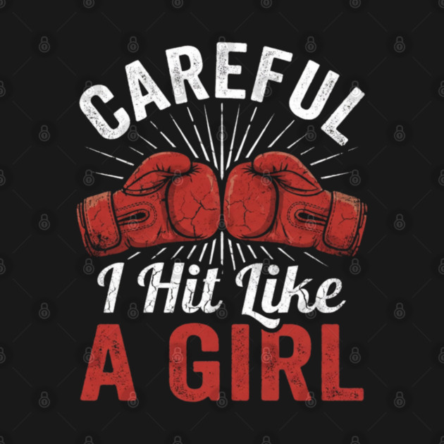 Careful I Hit Like A Girl Boxer Humor - Boxing Girl - T-Shirt | TeePublic