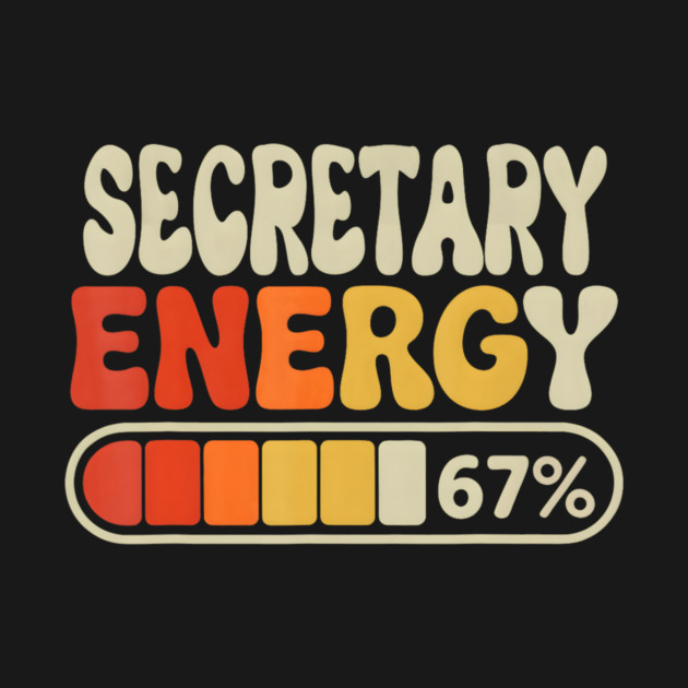 Secretary Energy 67 Percent Job Title Humor - Funny Job Title - T-Shirt ...