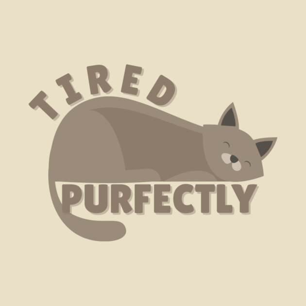 CHUBBY CAT – “Purrfectly Tired” (Curved Text) Title Perfectly Tired ...