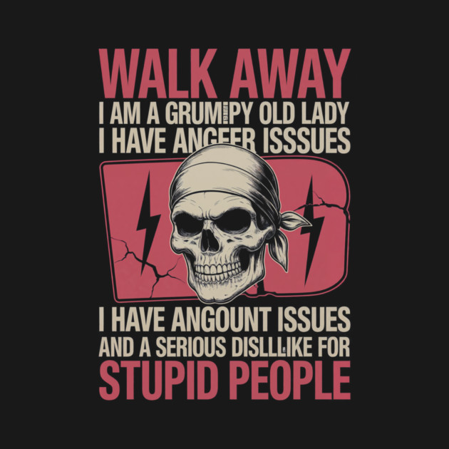 Funny Walk Away I Am A Grumpy Old Lady I Have Anger Issues - Funny Walk ...