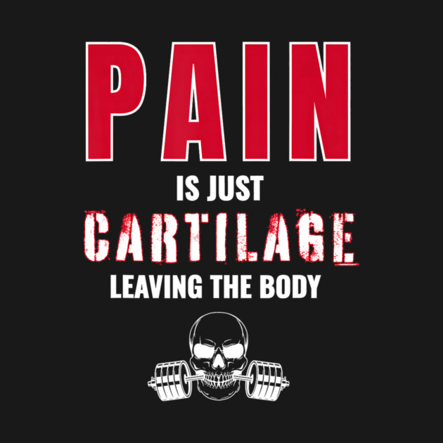 Pain Is Just Cartilage Leaving The Body Gym Workout - Gym Workout ...