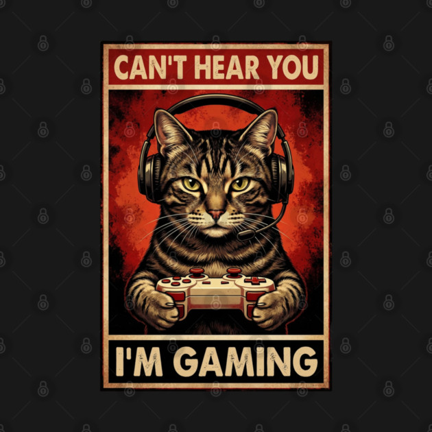 Can't Hear You I'm Gaming Cat Gamer - Gaming Cat - T-Shirt | TeePublic