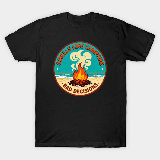 Smells Like Campfire Bad Decisions Funny Beach Campfire Design - Beach ...