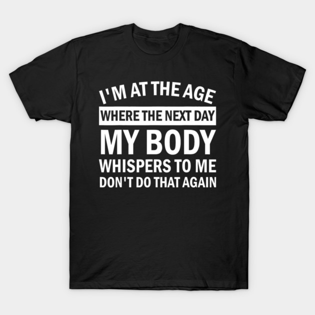 I'm At The Age Where The Next Day My Body Whispers To Me - Aging Body ...