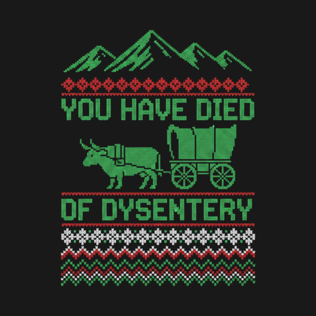 The Oregon Trail Game - You Have Died of Dysentery - Xmas Sweater ...